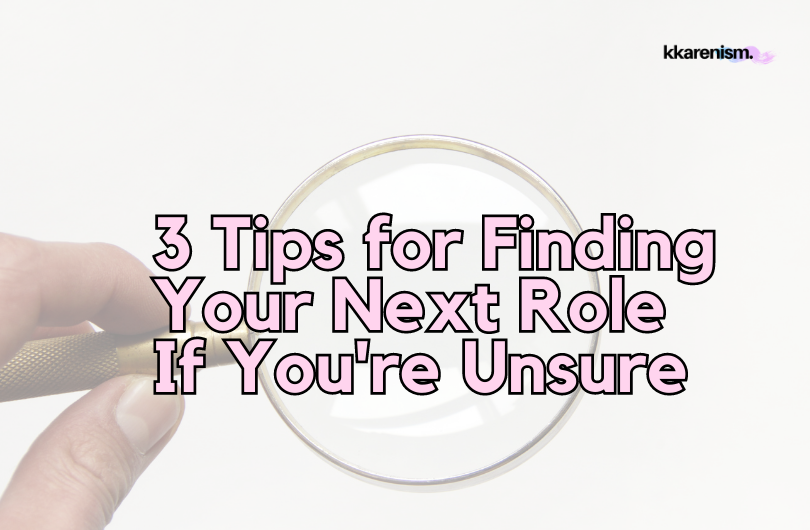 3 Tips for Finding Your Next Role If You're Unsure - KKARENISM