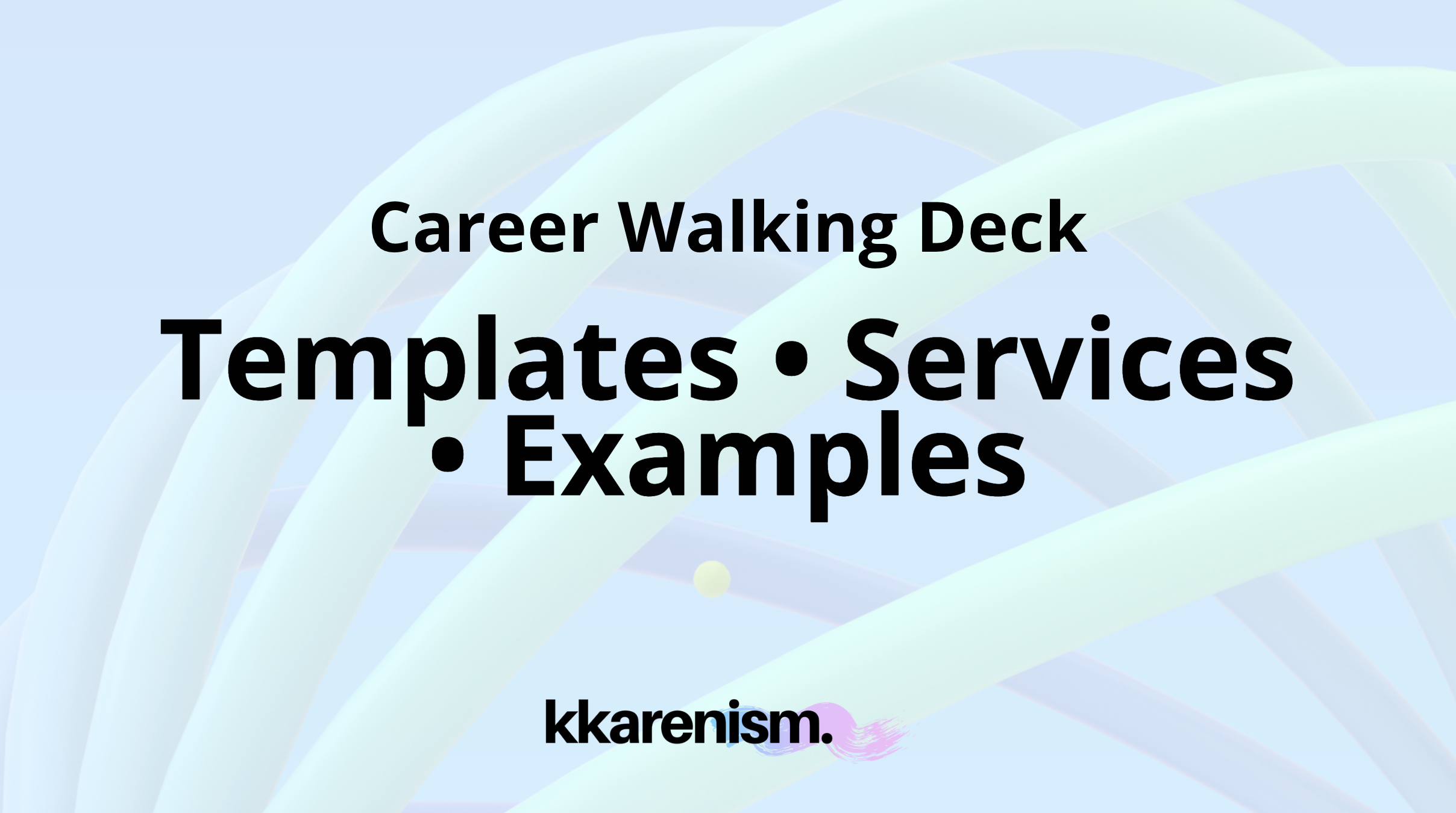 Career Walking Deck Templates, Examples, & 1:1 Support - KKARENISM